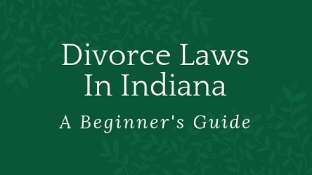 Divorce Laws in Indiana: What You Need to Know - SurviveDivorce.com