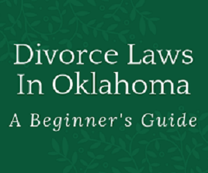 Divorce Laws in Oklahoma: A Beginner's Guide - SurviveDivorce.com